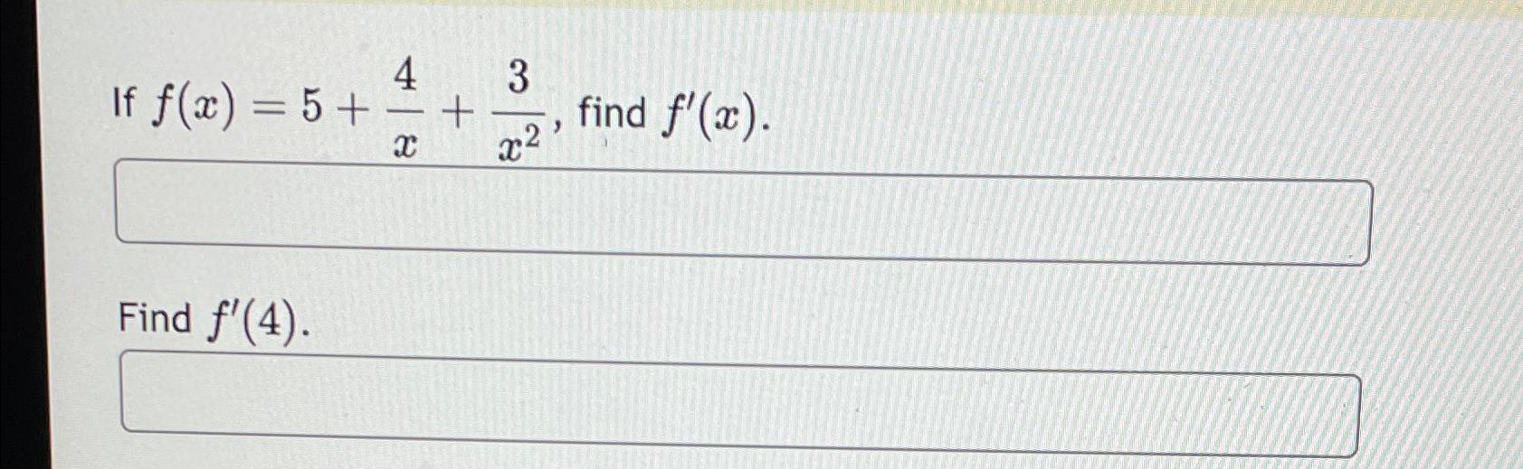 Solved If f(x)=5+4x+3x2, ﻿find f'(x). | Chegg.com