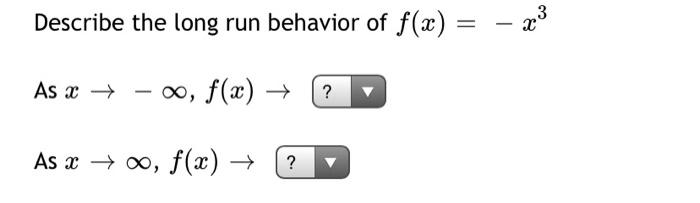 Solved Describe the long run behavior of f(x) = = As x → , | Chegg.com