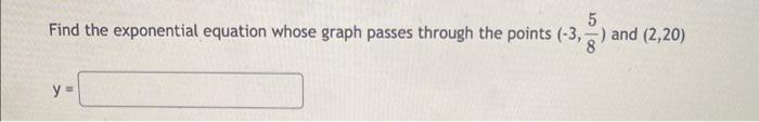 Solved Find the exponential equation whose graph passes | Chegg.com