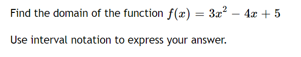Solved Find the domain of the function f(x)=3x2−4x+5 Use | Chegg.com