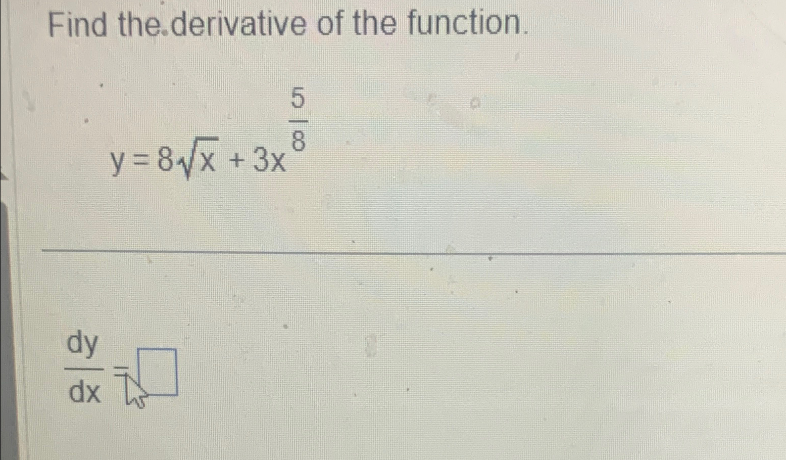 Solved Find the derivative of the function.y=8x2+3x58dydx= | Chegg.com