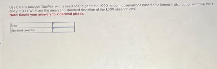 Solved Use Excel's Analysis ToolPak, with a seed of 1, to | Chegg.com