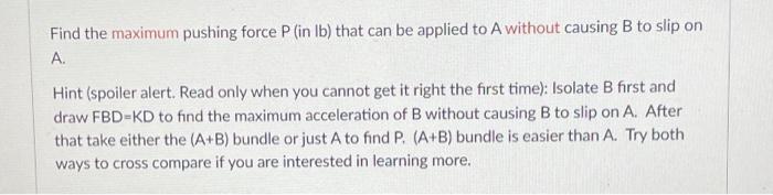 Solved Find the maximum pushing force P (in lb) that can be | Chegg.com