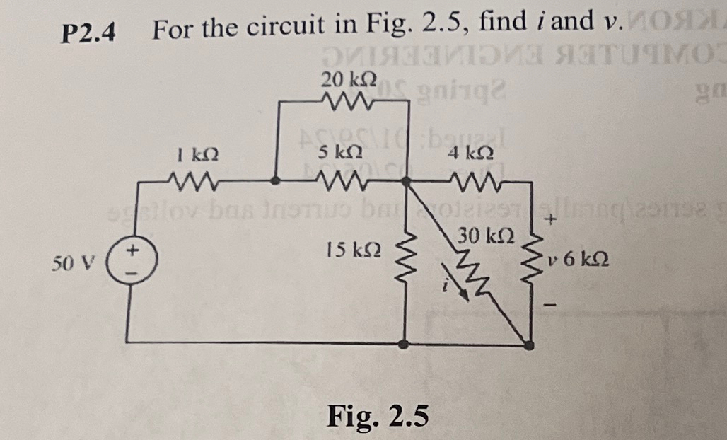 Solved P2.4 ﻿For the circuit in Fig. 2.5, ﻿find i and v.Fig. | Chegg.com