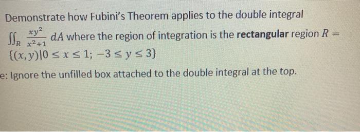 Solved Demonstrate how Fubini's Theorem applies to the | Chegg.com