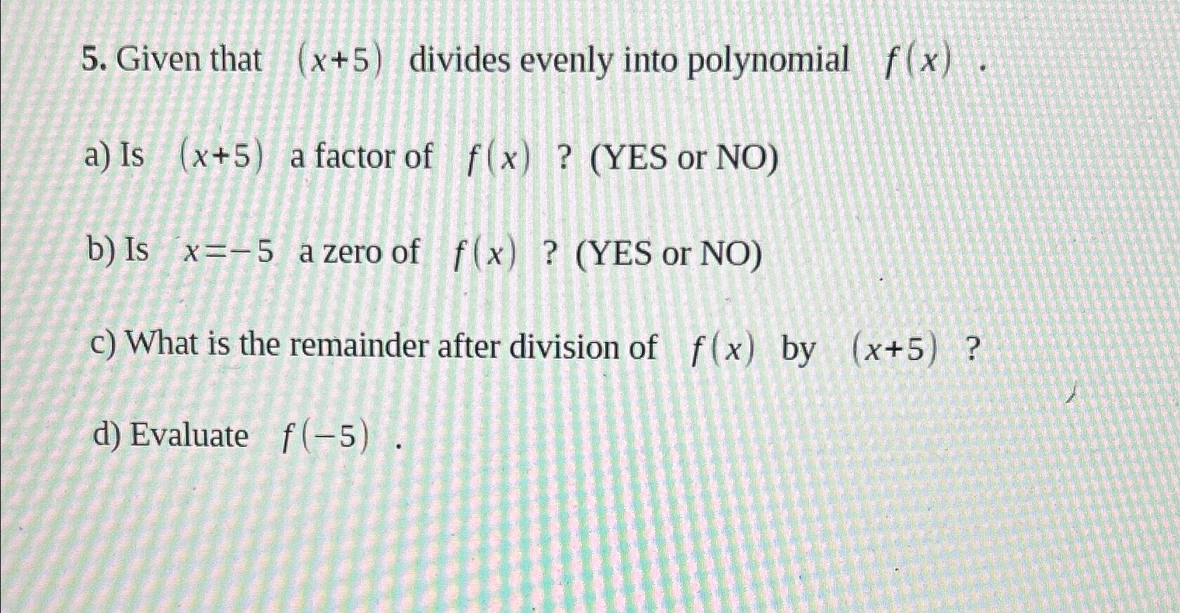 Solved Given that (x+5) ﻿divides evenly into polynomial | Chegg.com