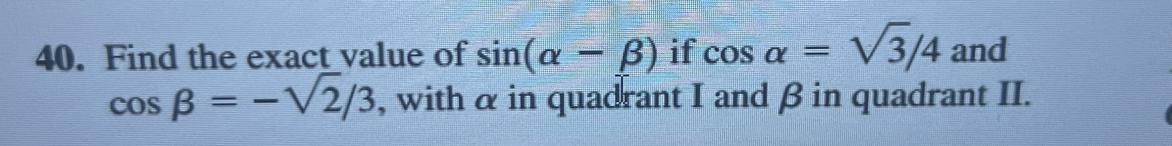 Solved Find the exact value of sin(α-β) ﻿if cosα=324 | Chegg.com
