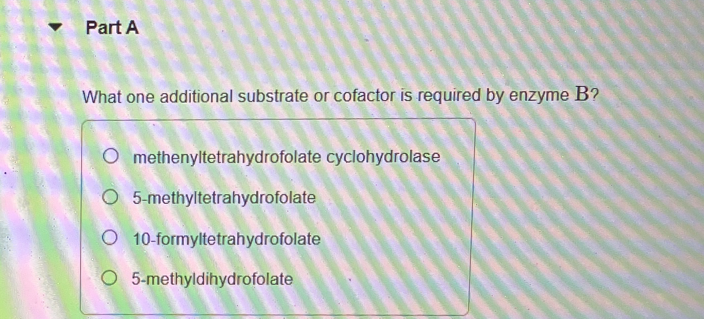 Part AWhat one additional substrate or cofactor is | Chegg.com