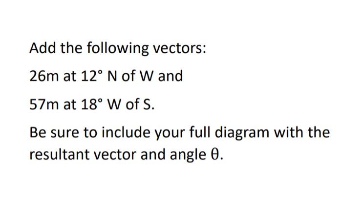 Solved Add the following vectors: 26 m at 12∘N of W and 57 m | Chegg.com