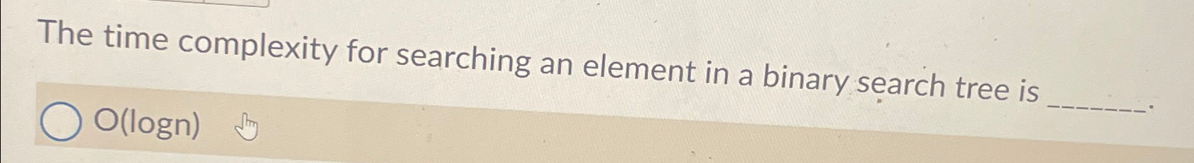 Solved The time complexity for searching an element in a | Chegg.com