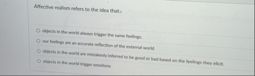 Solved Affective realism refers to the idea that.objects in | Chegg.com