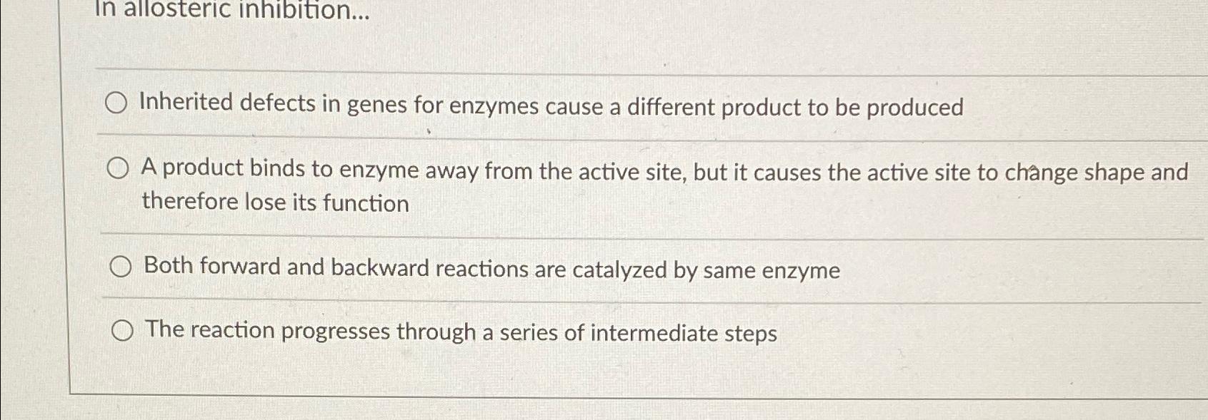 Solved In allosteric inhibition...Inherited defects in genes | Chegg.com