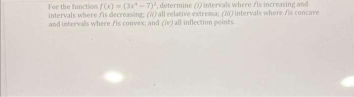 Solved For the function f(x)=(3x4−7)2, determine (i) | Chegg.com