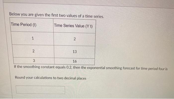 Solved Below you are given the first two values of a time | Chegg.com