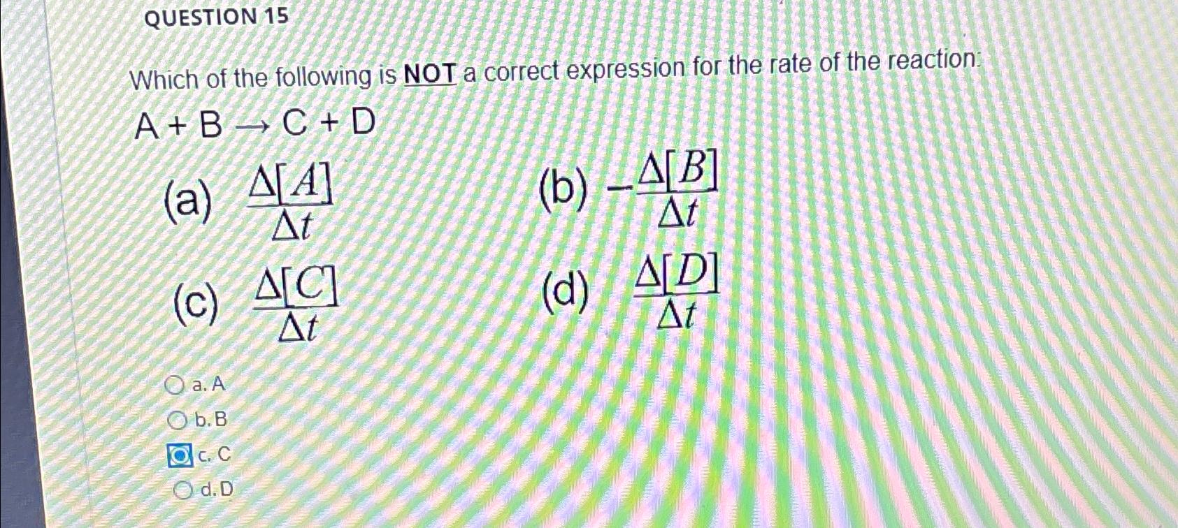 Solved QUESTION 15Which of the following is NOT a correct | Chegg.com