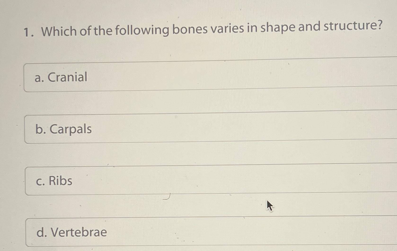 Solved Which of the following bones varies in shape and | Chegg.com