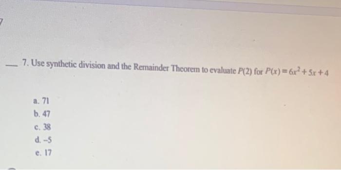 Solved 7. Use synthetic division and the Remainder Theorem | Chegg.com
