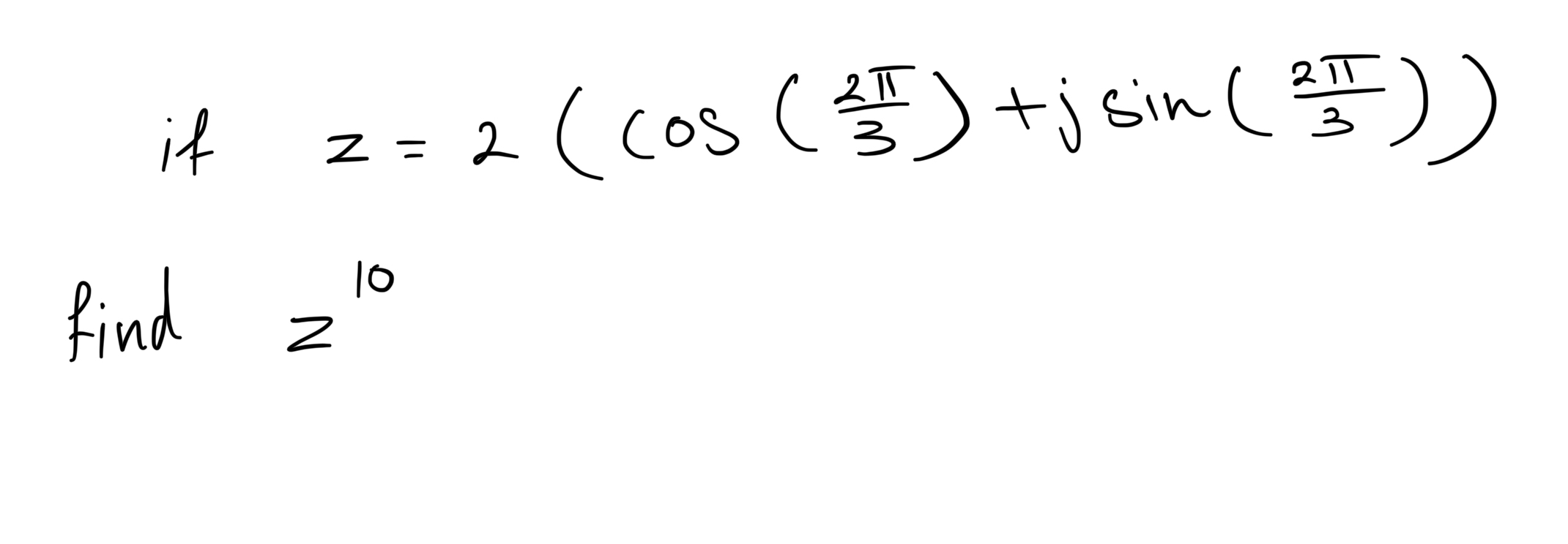 Solved if z=2(cos(2π3)+jsin(2π3)) ﻿find z10 | Chegg.com