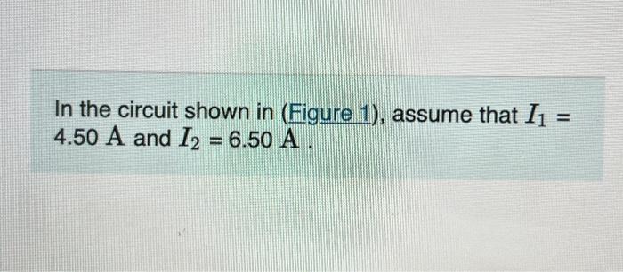 Solved in the circuit shown in figure 1 assume I1 = 4.50A | Chegg.com