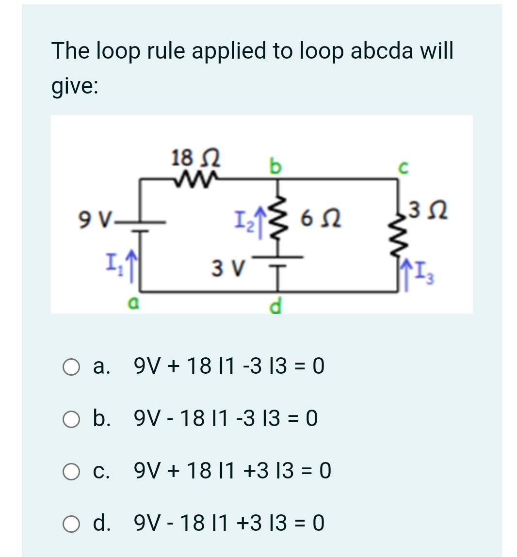 Solved The loop rule applied to loop abcda will give: 18 Ω b | Chegg.com