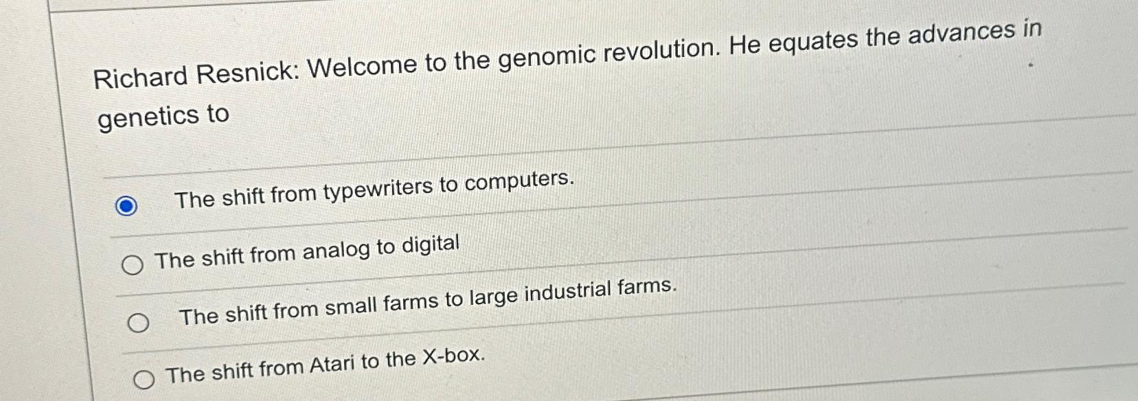 Solved Richard Resnick: Welcome to the genomic revolution. | Chegg.com