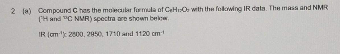 Solved 2 (a) Compound C has the molecular formula of C6H12O2 | Chegg.com