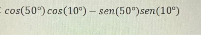 Solved cos(50) cos(10º) - sen(50°) sen(109) | Chegg.com