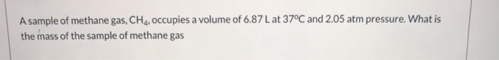 Solved A sample of methane gas, CH., occupies a volume of | Chegg.com