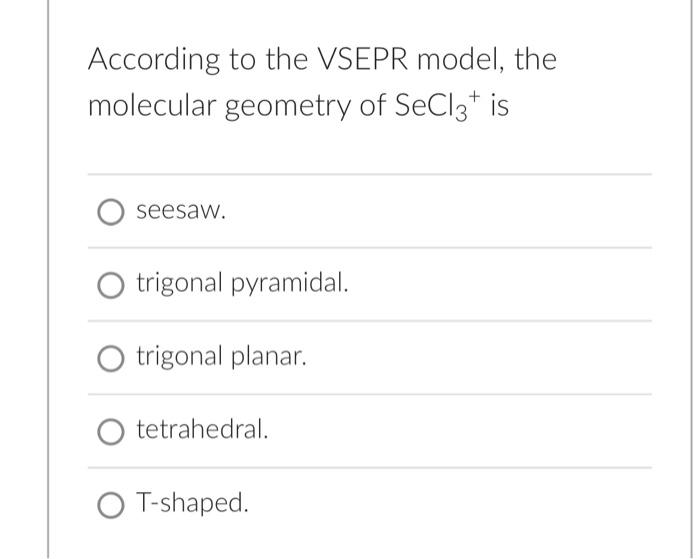 Solved According to the VSEPR model, the molecular geometry | Chegg.com