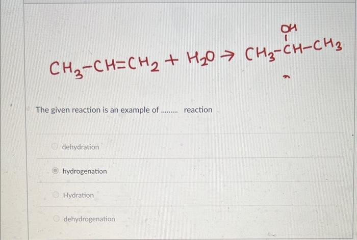 Solved CH3−CH=CH2+H2O→CH3−CH3−CH3 The given reaction is an | Chegg.com
