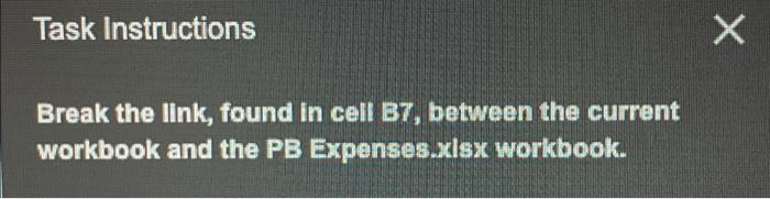 Solved Task Instructions X Break the link, found in cell B7, | Chegg.com