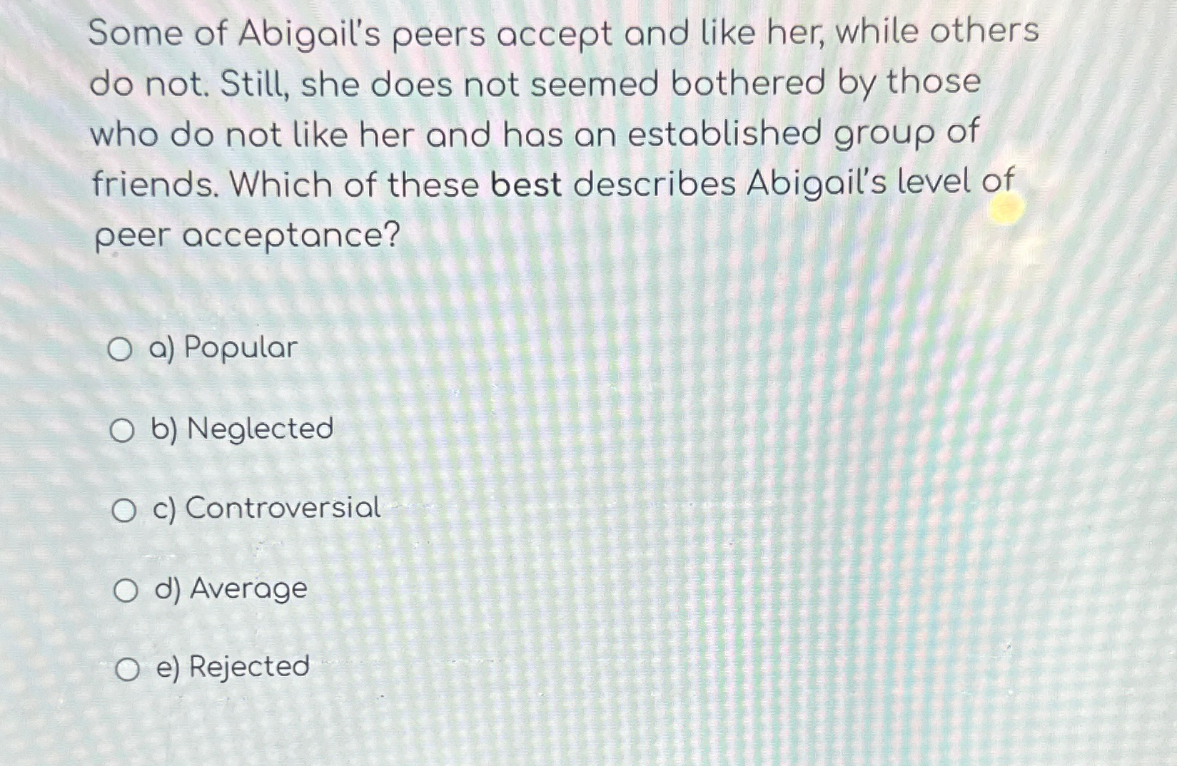 Solved Some of Abigail's peers accept and like her, while | Chegg.com