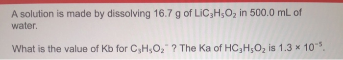 Solved A solution is made by dissolving 16.7 g of LiC3H5O2 | Chegg.com
