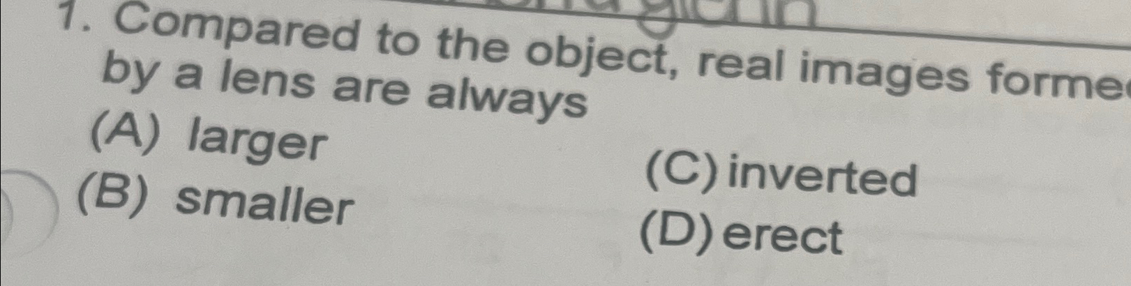 Solved Compared to the object, real images forme by a lens | Chegg.com