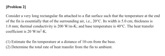 Solved [Problem 2] Consider a very long rectangular fin | Chegg.com