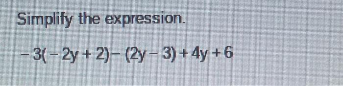 Solved Simplify the expression. −3(−2y+2)−(2y−3)+4y+6 | Chegg.com