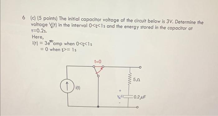 Solved 6 (c) (5 points) The initial capacitor voltage of the | Chegg.com