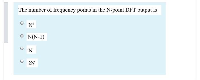 Solved The number of frequency points in the N-point DFT | Chegg.com