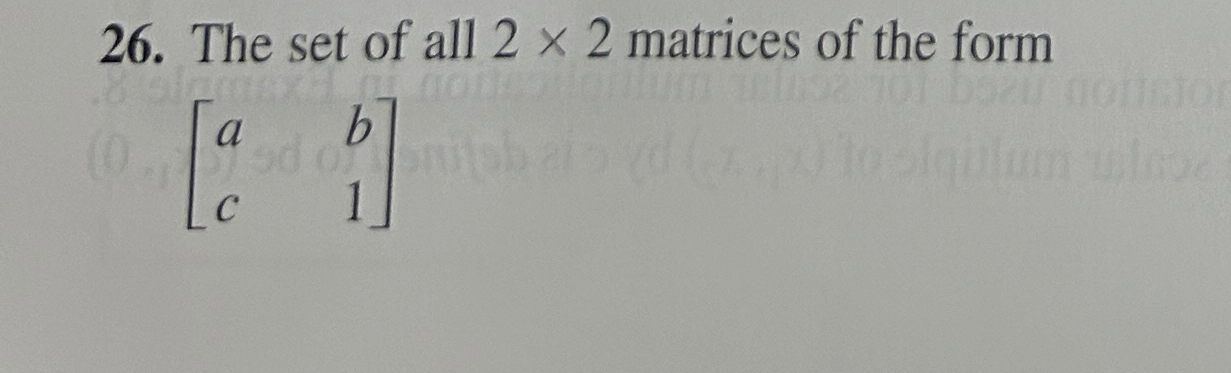 Solved The set of all 2×2 ﻿matrices of the form [abc1] | Chegg.com