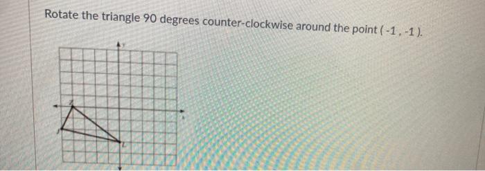 Solved Rotate the triangle 90 degrees counter-clockwise | Chegg.com