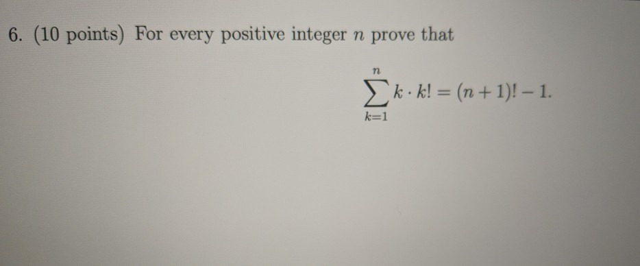Solved 6. (10 points) For every positive integer n prove | Chegg.com