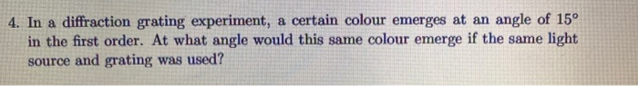 Solved 4. In a diffraction grating experiment, a certain | Chegg.com