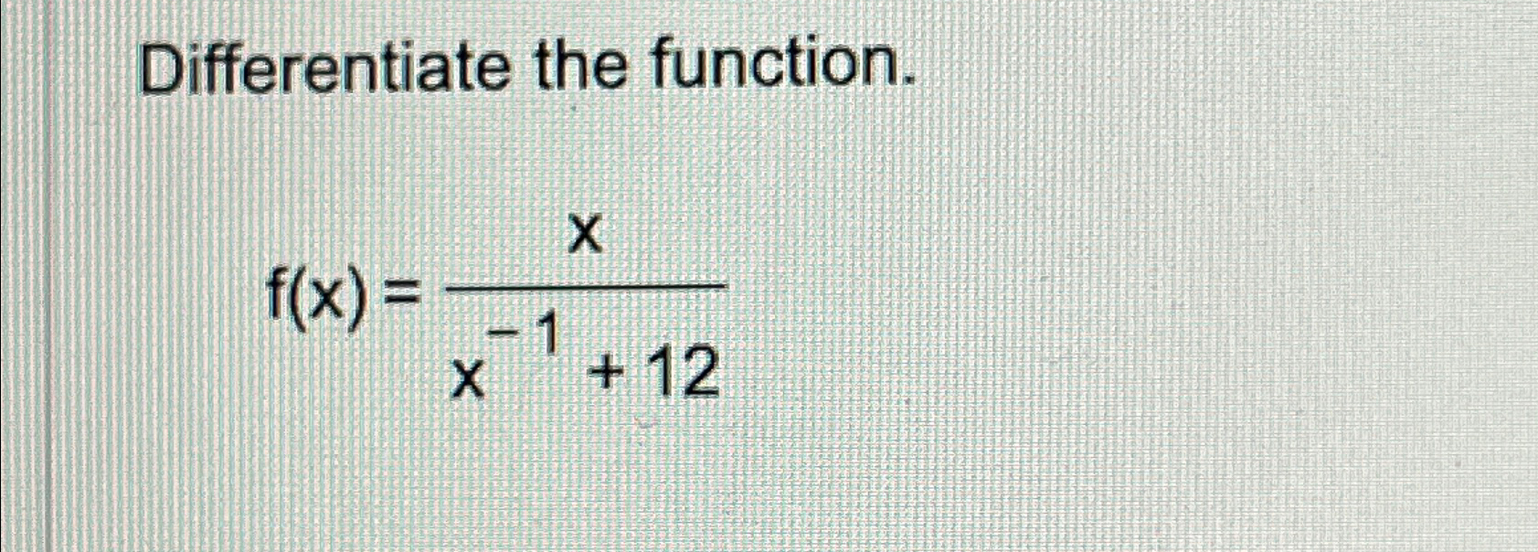 Solved Differentiate the function.f(x)=xx-1+12 | Chegg.com
