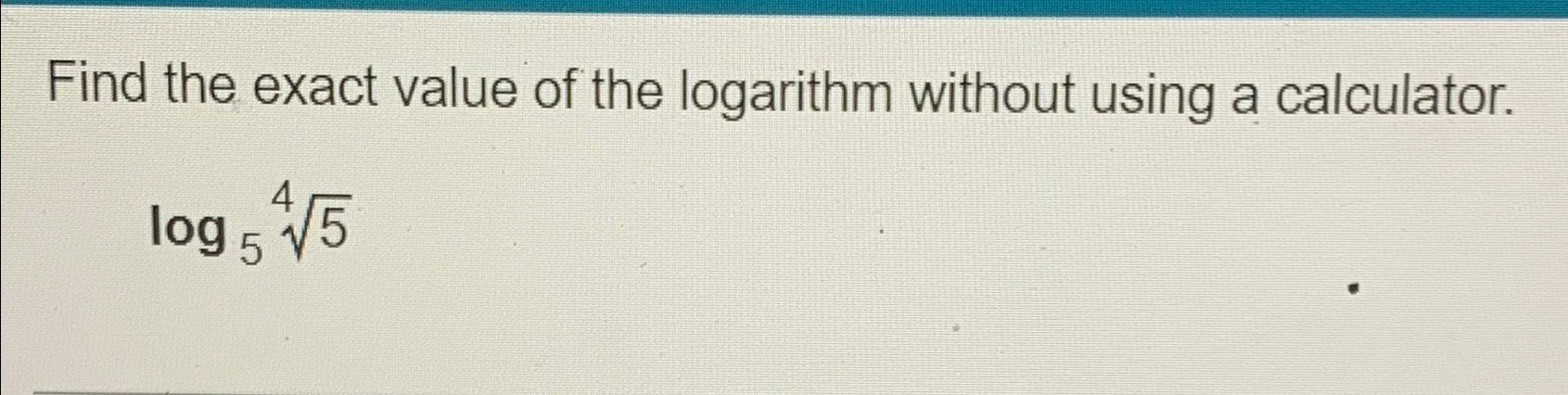 Solved Find the exact value of the logarithm without using a | Chegg.com