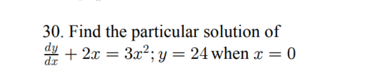 Solved Find the particular solution of dydx+2x=3x2;y=24 | Chegg.com