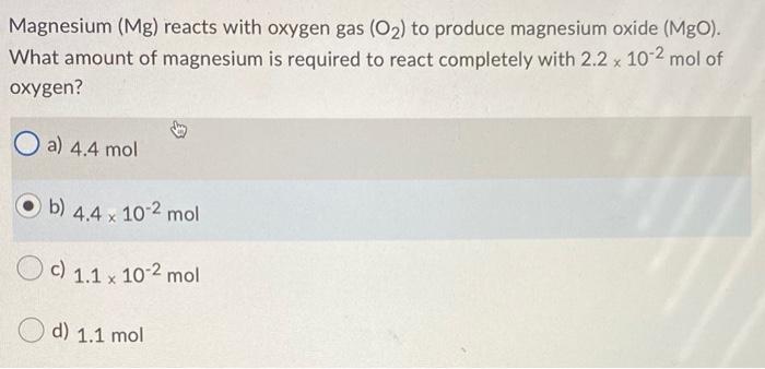 Solved Magnesium (Mg) reacts with oxygen gas (O2) to produce | Chegg.com