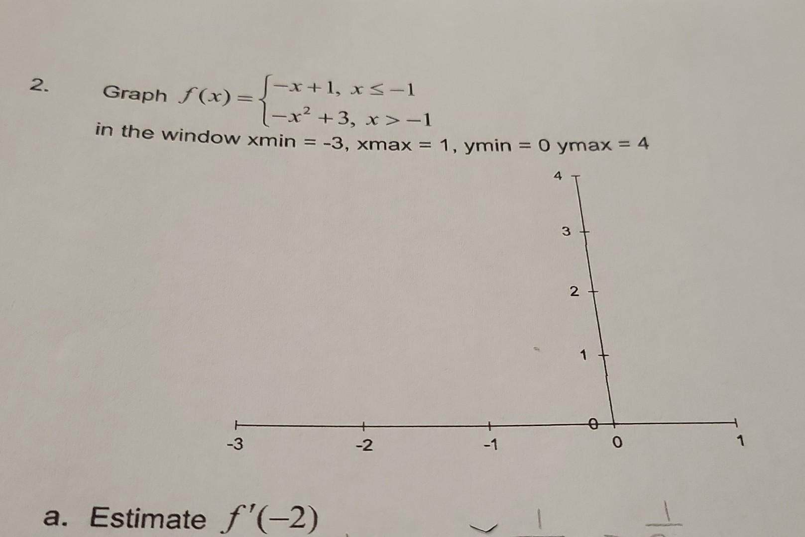 Solved 2. Graph f(x)={−x+1,x≤−1−x2+3,x>−1 in the window | Chegg.com