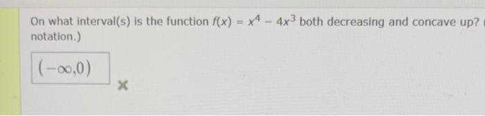 Solved On what interval(s) is the function f(x)=x4−4x3 both | Chegg.com