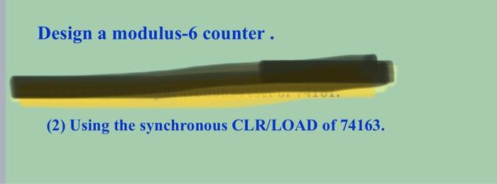 Solved Design a modulus-6 counter. a (2) Using the | Chegg.com