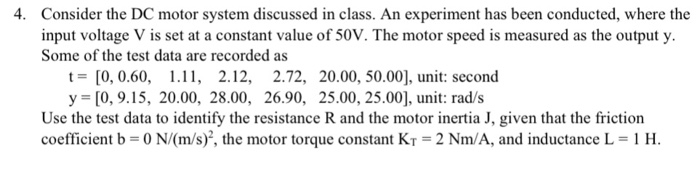 Solved 4. Consider the DC motor system discussed in class. | Chegg.com